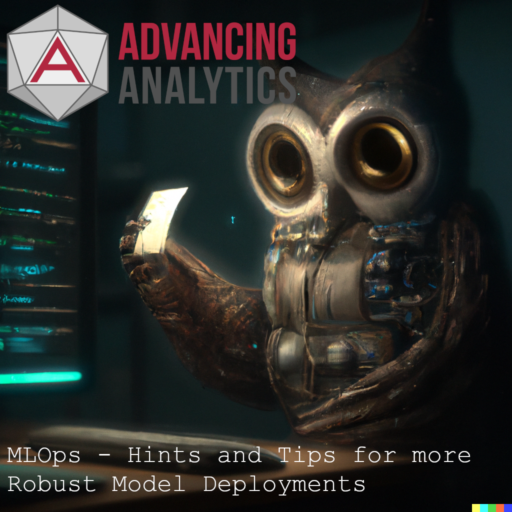 MLOps - Hints and Tips for more Robust Model Deployments — Advancing Analytics