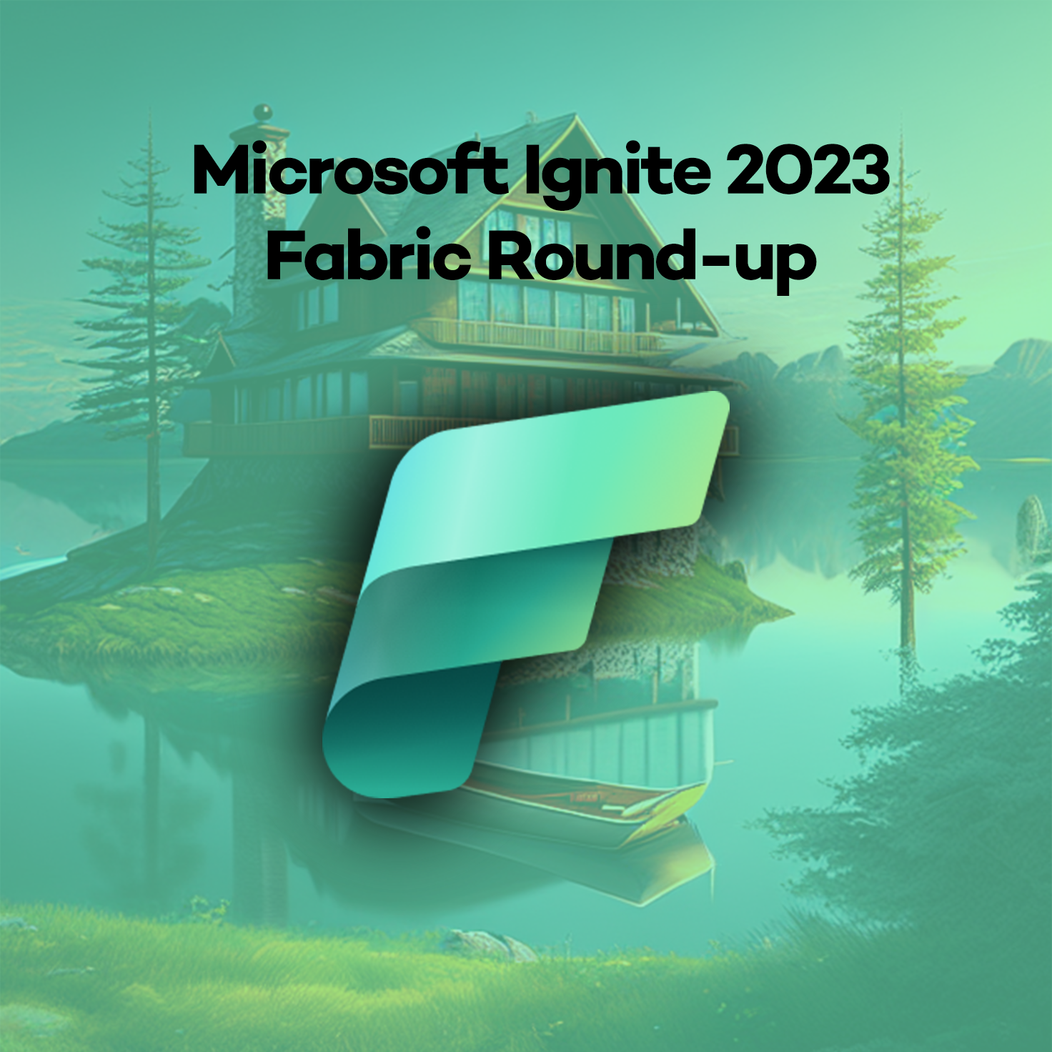Microsoft Ignite 2023 – Fabric Round-up — Advancing Analytics
