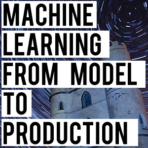 Machine Learning: From Model to Production with the Cloud, Containers ...