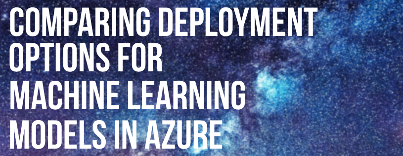Comparing deployment options for Machine Learning Models in Azure ...