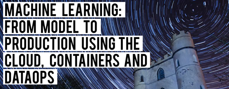 Machine Learning: From Model to Production with the Cloud, Containers ...
